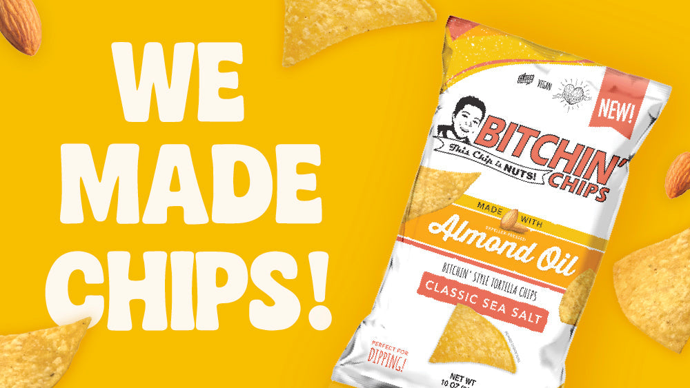 Introducing Bitchin’ Chips: Rooted in California Almonds - Bitchin' Sauce